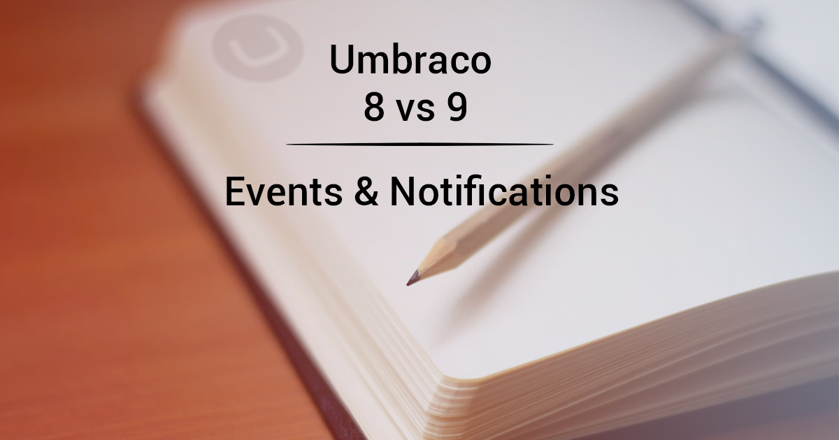 Umbraco 8 vs 9 - Events and Notifications | cornehoskam.com